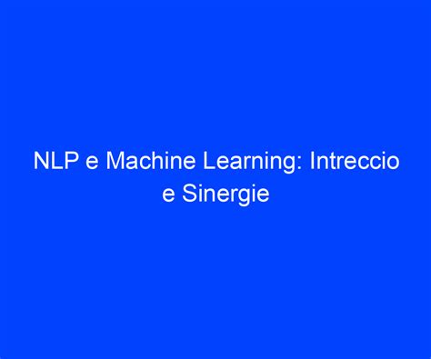 Nlp E Machine Learning Intreccio E Sinergie Riccardo De Bernardinis