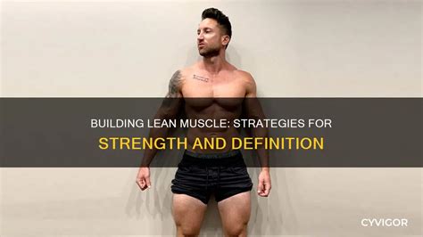 Building Lean Muscle Strategies For Strength And Definition Cyvigor