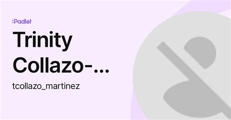 Trinity Collazo Martinez Tcollazo Martinez Profile Padlet