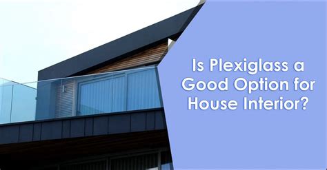 Is Plexiglass A Good Option For House Interior