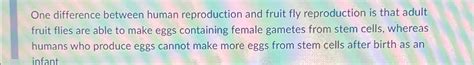 Solved One Difference Between Human Reproduction And Fruit