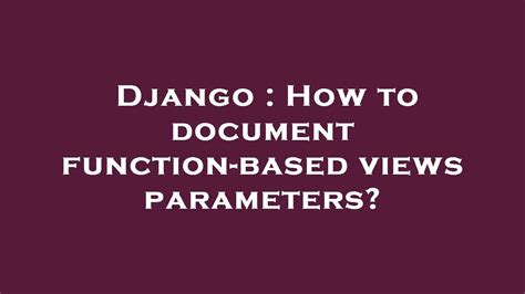 Django How To Document Function Based Views Parameters Youtube