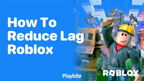 How To Reduce Lag In Roblox For A Smoother Gaming Experience Playbite