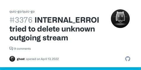Internalerror Tried To Delete Unknown Outgoing Stream · Issue 3376 · Quic Goquic Go · Github