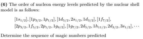 Solved 6 The Order Of Nucleon Energy Levels Predicted By