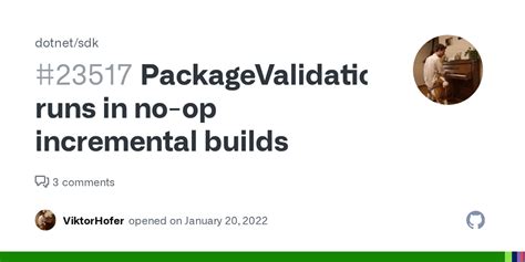 Packagevalidation Runs In No Op Incremental Builds · Issue 23517 · Dotnetsdk · Github