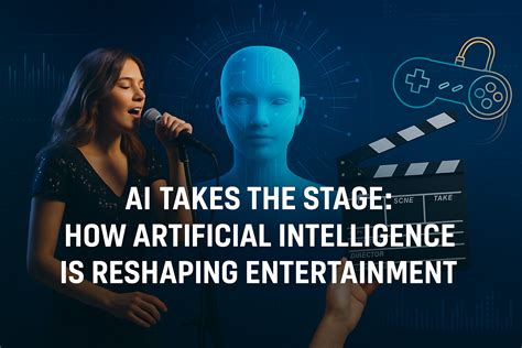 Artificial Intelligence Is Reshaping Entertainment Ai Takes Stage Its To Much