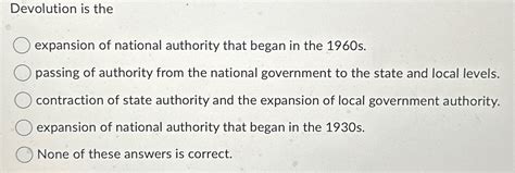 Solved Devolution Is Theexpansion Of National Authority That