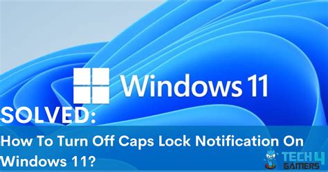 How To Turn Off Caps Lock Notification On Windows 11 Tech4gamers
