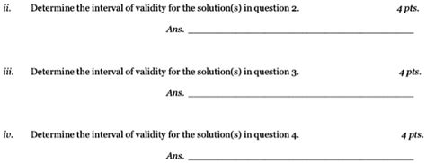 Determine The Interval Of Validity For The Solutions In Question 2 4 Pts Ans Iii Determine The