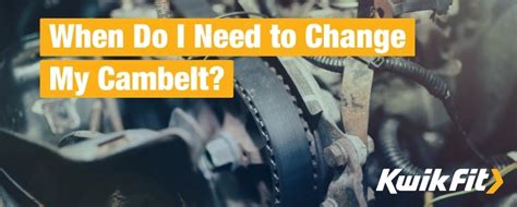 When Do I Need To Change My Cambelt Kwik Fit