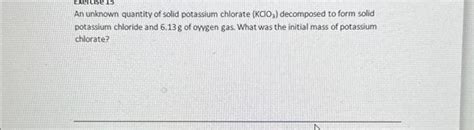 Solved An Unknown Quantity Of Solid Potassium Chlorate