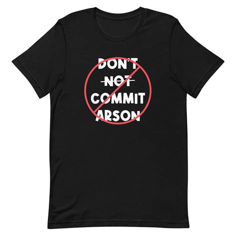 Do Not Dont Not Commit Arson Unisex T Shirt Got Funny