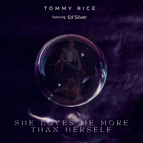 Tommy Rice “she Loves Me More Than Herself” ‣ Loggins Promotion Llc