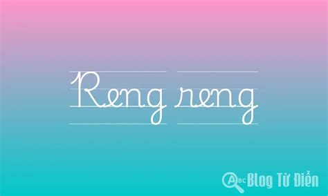 Tính Từ Reng Reng Là Gì Từ đồng Nghĩa Trái Nghĩa Từ Điển Tiếng Việt