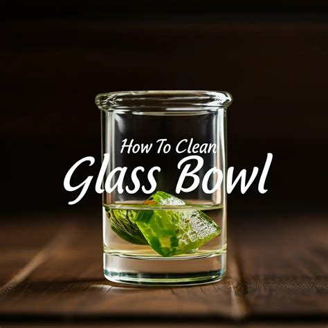 How To Clean Glass Bowl — Be A Cleaner