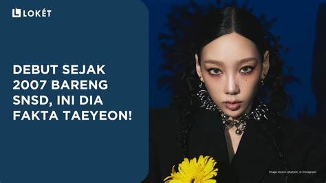 Debut Sejak 2007 Bareng Snsd Ini Dia Fakta Taeyeon