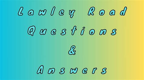 Lawley Road Questions And Answers Wittychimp