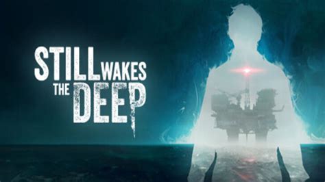 Still Wakes The Deep Release Date And Time｜game8