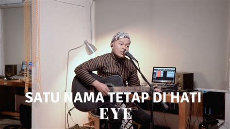 Satu Nama Tetap Di Hati Eye Cover By Siho Live Acoustic Youtube Music