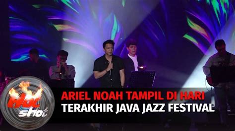 Ariel Noah Tampil Di Hari Terakhir Java Jazz Festival Hot Shot Vidio
