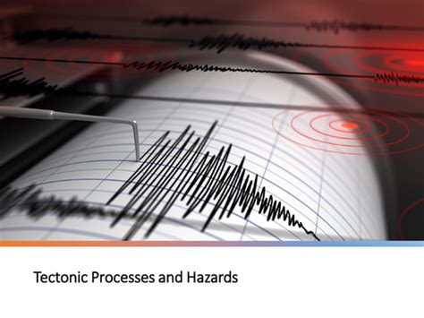 Tectonic Processes And Hazards Teaching Resources