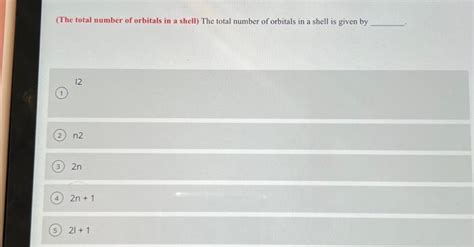 Solved The Total Number Of Orbitals In A Shell The Total Chegg