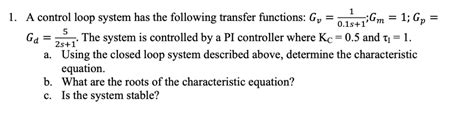 A Control Loop System Has The Following Transfer Functions Newline G