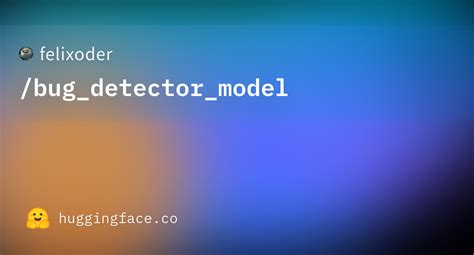 Felixoderbugdetectormodel · Hugging Face Felixoderbugdetectormodel · Hugging Face