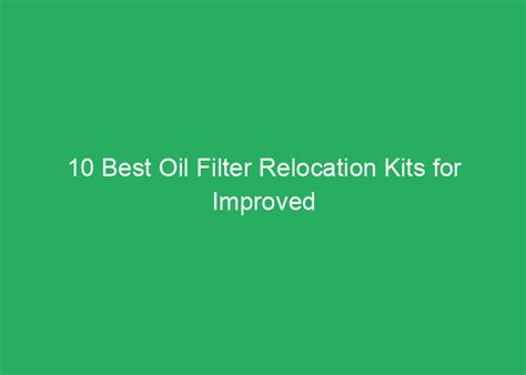 10 Best Oil Filter Relocation Kits For Improved Engine Maintenance 2025