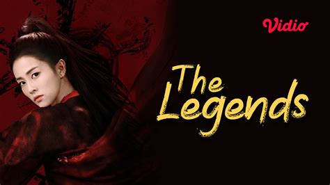 Sinopsis The Legends 2019 Drama China Terbaik Vidio Blog