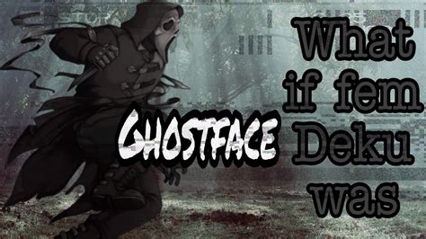 What If Fem Deku Was Ghostface Adopted Youtube