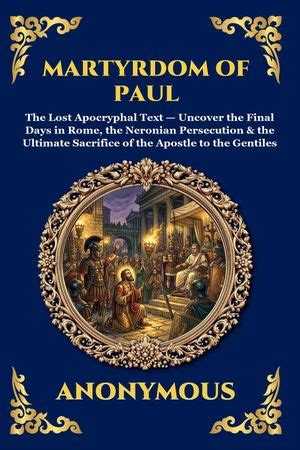 Martyrdom Of Paul The Lost Apocryphal Text Uncover The Final Days In