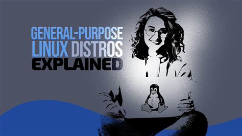 General Purpose Linux Distros Explained