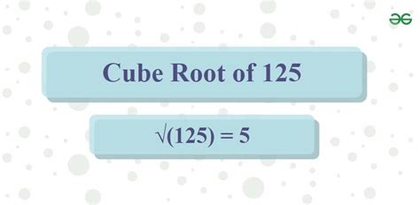 Cube Root Of 125 Geeksforgeeks