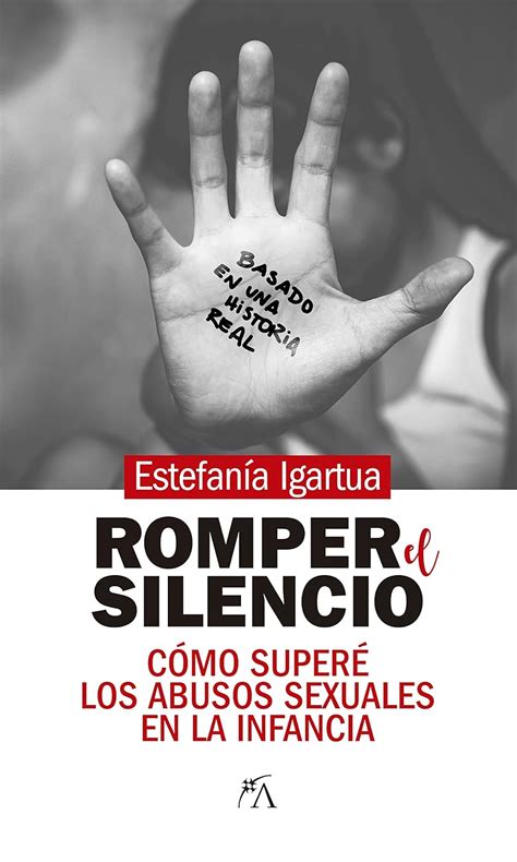 Romper El Silencio Cómo Superé Los Abusos Sexuales En La Infancia