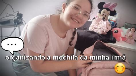 Organizando A Mochila Da Minha Irmã😊 Youtube