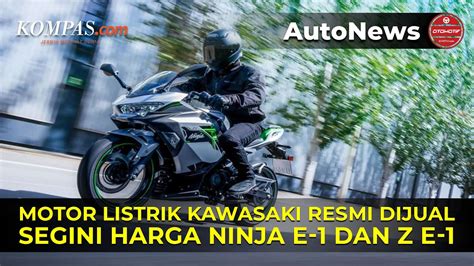 Kawasaki Ninja E 1 Dan Z E 1 Resmi Dijual Harga Mulai Rp 113 Jutaan