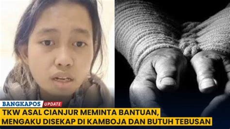 Jerit Tangis Vivi Hartati Tkw Asal Cianjur Disekap Di Kamboja Butuh Tebusan Rp66 Juta Tolong