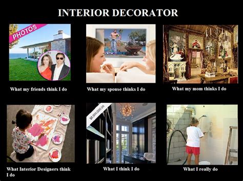 How People Think I Do Interior Decorator Funny Meme Interior Design