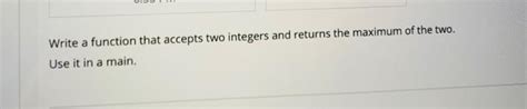 Solved Write A Function That Accepts Two Integers And