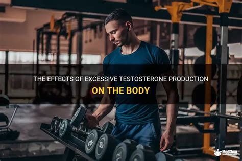 The Effects Of Excessive Testosterone Production On The Body Medshun