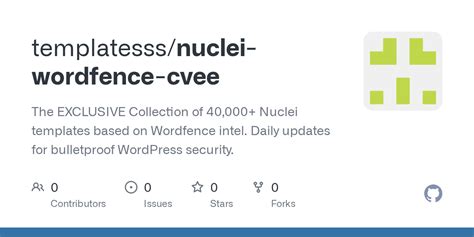 Github Templatesssnuclei Wordfence Cvee The Exclusive Collection Of 40000 Nuclei Templates