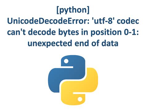Python Unicodedecodeerror Utf 8 Codec Cant Decode Bytes In