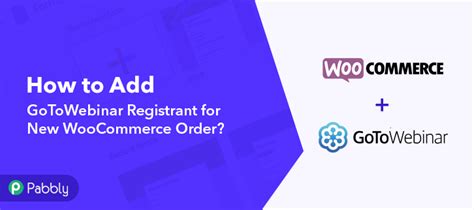 How To Add Gotowebinar Registrant For New Woocommerce Order