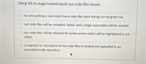 Solved Using Git To Stage Commit Push Our Code Files Means Chegg Com