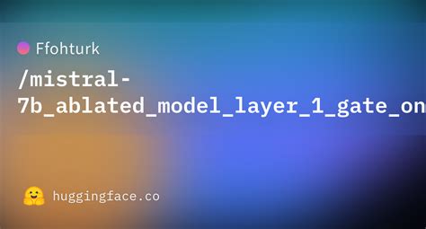 Ffohturkmistral 7bablatedmodellayer1gateonlyhealedwithbos At Main