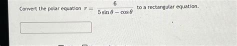 solved convert the polar equation r 65sinθ cosθ ﻿to a