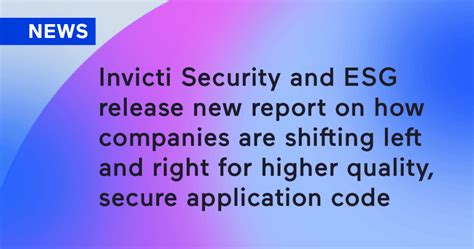 Invicti Security And Esg Release New Report On How Companies Are Shifting Left And Right For