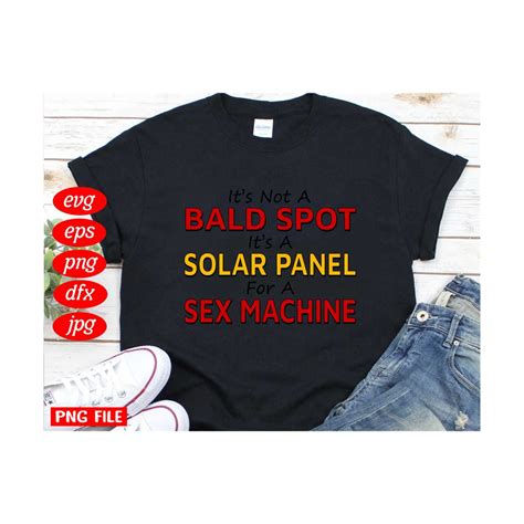 Its Not A Bald Spot Its A Solar Panel For A Sex Machine Svg Inspire